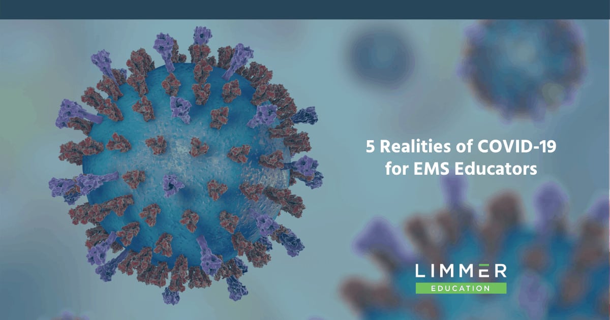 5 Realities of COVID-19 for EMS Educators – Limmer Education, LLC